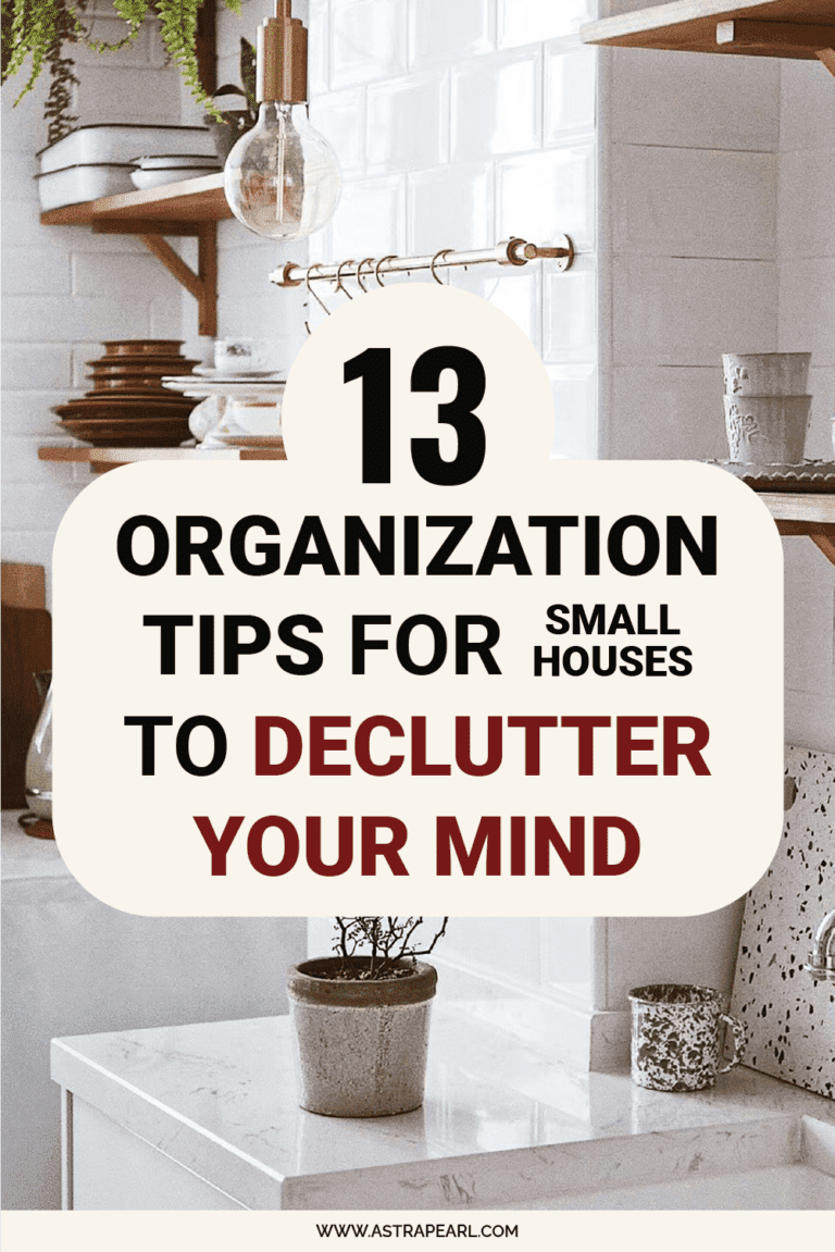 13 Organization Tips For Small Houses To Declutter Your Mind - Astrapearl